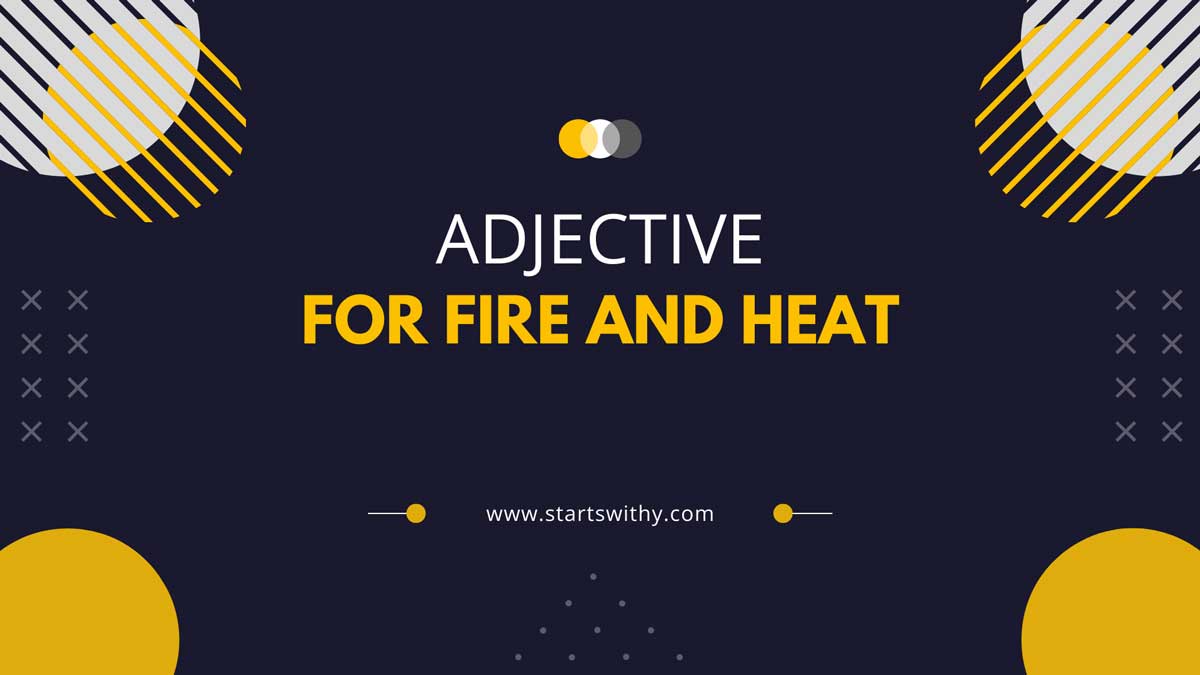 1000 Adjective Words To Describe Fire And Heat 1000 Adjective Words To Describe Fire And Heat