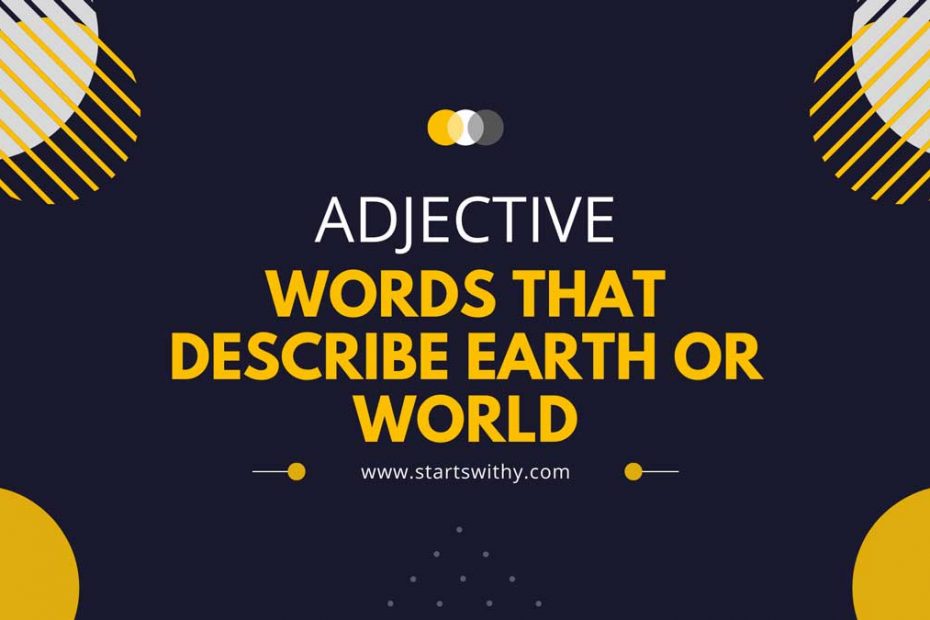 600 Adjective Words That Describe Earth Or World