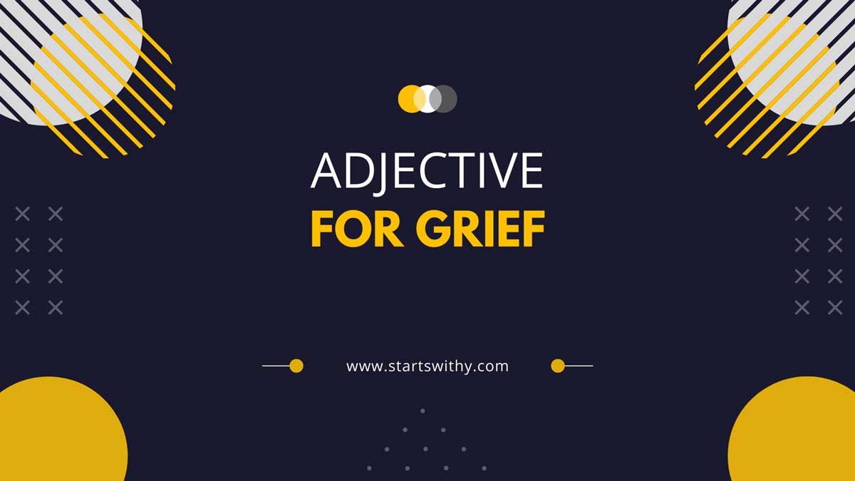 300+ Adjective for Grief - Describe Your Grief With Different Words