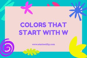 130+ Colors That Start With W (Names, Hex, RGB, CMYK)