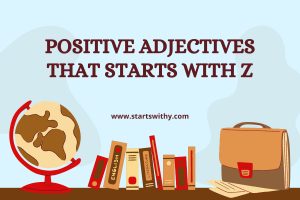60+ Positive Adjectives That Starts With Z
