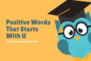 225+ Positive Words That Starts With U