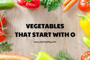 13+ Vegetables That Start With O