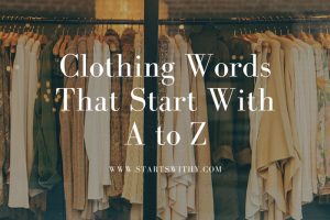 867+ Clothing Words That Start With A to Z