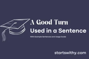 A GOOD TURN in a Sentence Examples: 21 Ways to Use A Good Turn