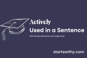 ACTIVELY in a Sentence Examples: 21 Ways to Use Actively