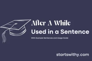 AFTER A WHILE in a Sentence Examples: 21 Ways to Use After A While