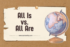 All Is vs. All Are: Understanding Correct Usage in English