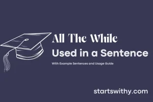 ALL THE WHILE in a Sentence Examples: 21 Ways to Use All The While