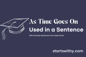AS TIME GOES ON in a Sentence Examples: 21 Ways to Use As Time Goes On