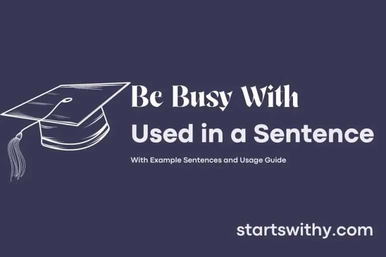 BE BUSY WITH in a Sentence Examples: 21 Ways to Use Be Busy With