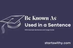 BE KNOWN AS in a Sentence Examples: 21 Ways to Use Be Known As