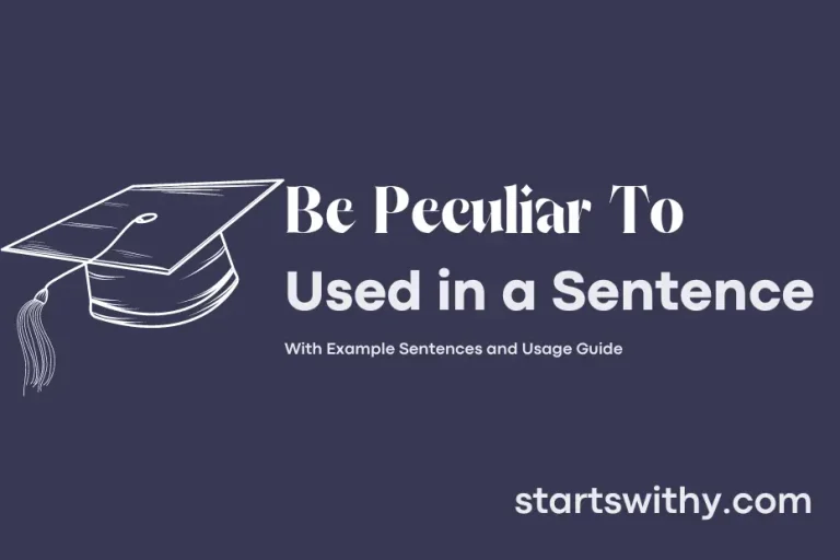 BE PECULIAR TO in a Sentence Examples: 21 Ways to Use Be Peculiar To