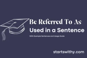 BE REFERRED TO AS in a Sentence Examples: 21 Ways to Use Be Referred To As