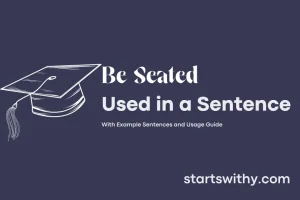 BE SEATED in a Sentence Examples: 21 Ways to Use Be Seated