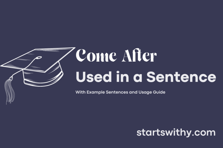 COME AFTER in a Sentence Examples: 21 Ways to Use Come After