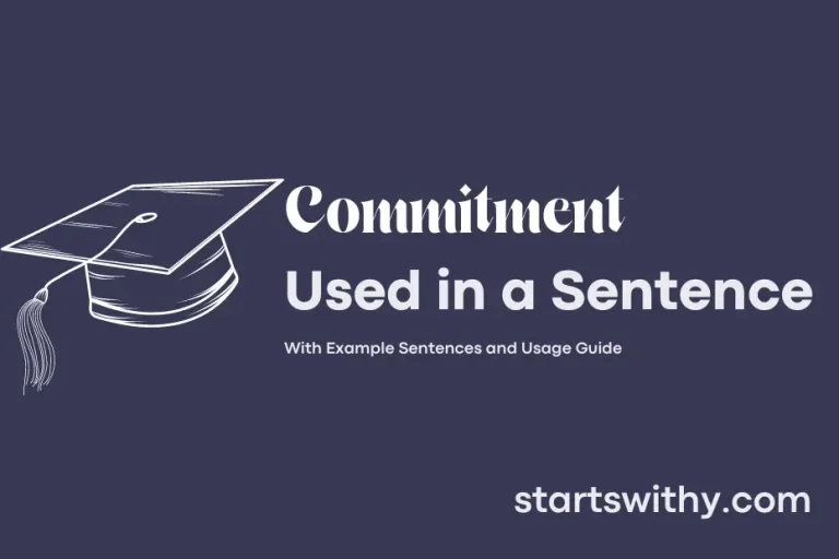 COMMITMENT in a Sentence Examples: 21 Ways to Use Commitment COMMITMENT in a Sentence Examples: 21 Ways to Use Commitment