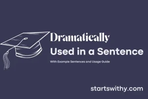 DRAMATICALLY in a Sentence Examples: 21 Ways to Use Dramatically