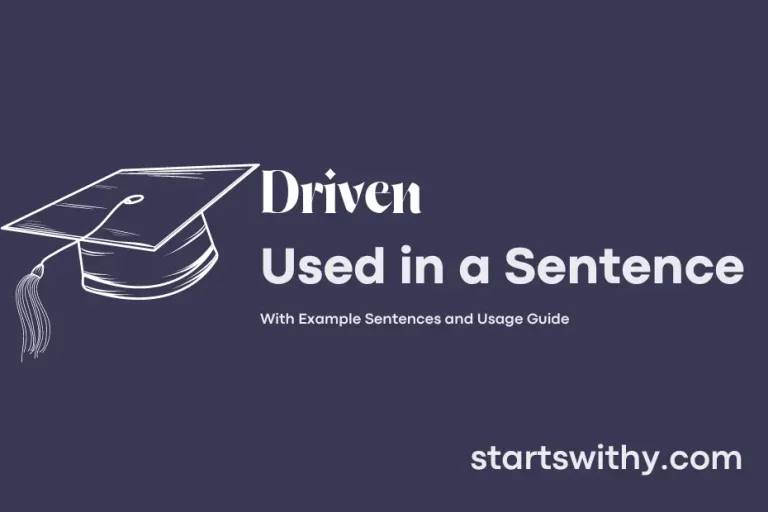DRIVEN in a Sentence Examples: 21 Ways to Use Driven