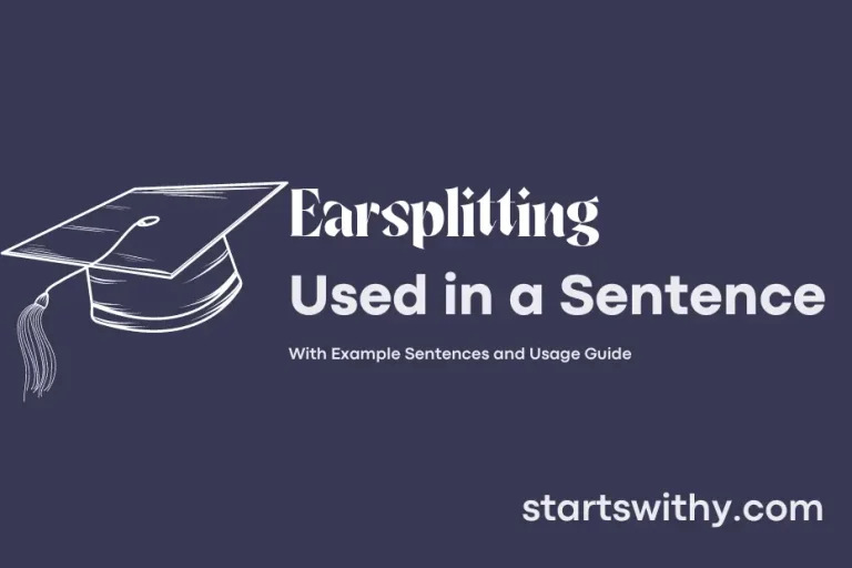 EARSPLITTING in a Sentence Examples: 21 Ways to Use Earsplitting