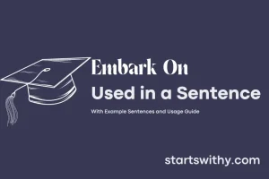 EMBARK ON in a Sentence Examples: 21 Ways to Use Embark On