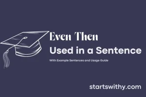EVEN THEN in a Sentence Examples: 21 Ways to Use Even Then