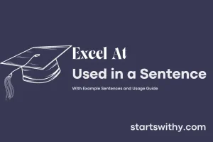 EXCEL AT in a Sentence Examples: 21 Ways to Use Excel At