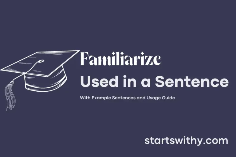 FAMILIARIZE in a Sentence Examples: 21 Ways to Use Familiarize