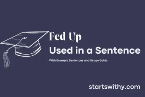 FED UP in a Sentence Examples: 21 Ways to Use Fed Up
