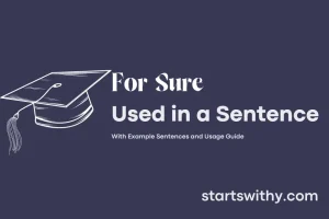 FOR SURE in a Sentence Examples: 21 Ways to Use For Sure