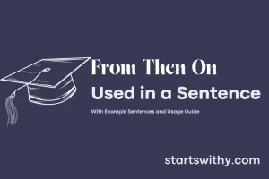 FROM THEN ON in a Sentence Examples: 21 Ways to Use From Then On