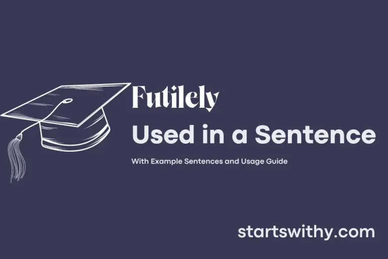 FUTILELY in a Sentence Examples: 21 Ways to Use Futilely