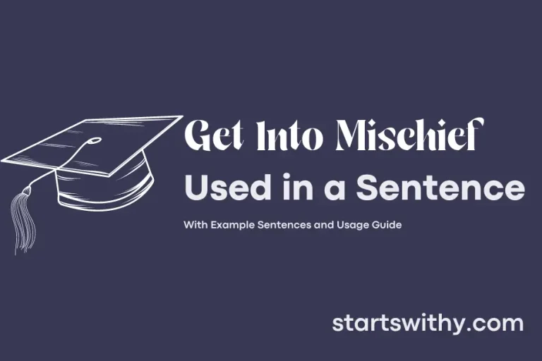 GET INTO MISCHIEF in a Sentence Examples: 21 Ways to Use Get Into Mischief