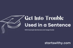 GET INTO TROUBLE in a Sentence Examples: 21 Ways to Use Get Into Trouble