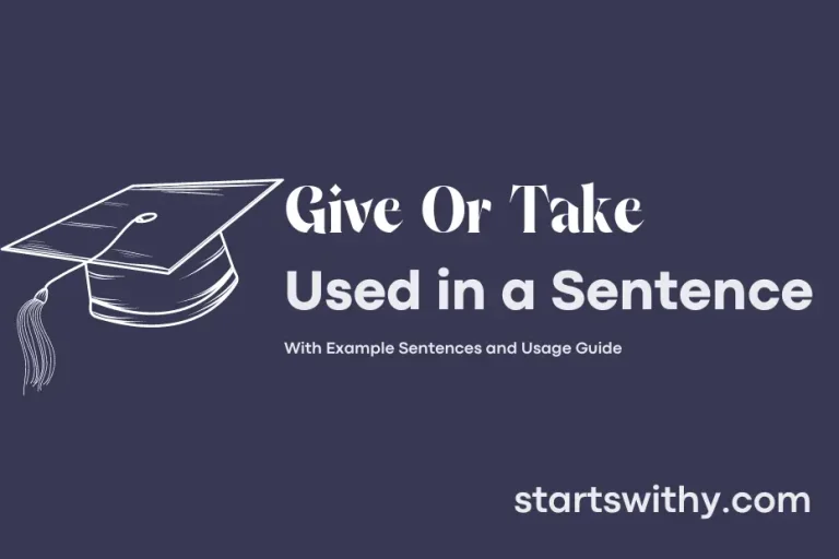 GIVE OR TAKE in a Sentence Examples: 21 Ways to Use Give Or Take