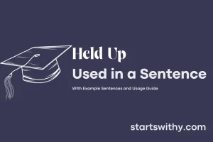 HELD UP in a Sentence Examples: 21 Ways to Use Held Up