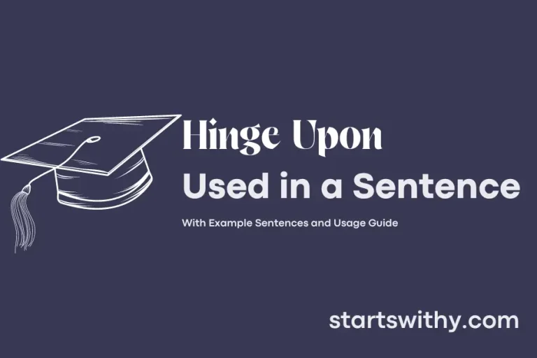 HINGE UPON in a Sentence Examples: 21 Ways to Use Hinge Upon