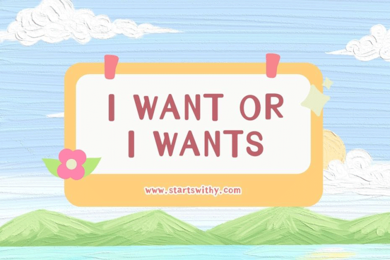 I Want or I Wants: Which is the Correct Form to Use?