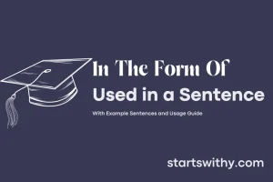 IN THE FORM OF in a Sentence Examples: 21 Ways to Use In The Form Of