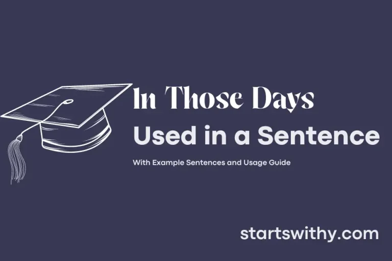 IN THOSE DAYS in a Sentence Examples: 21 Ways to Use In Those Days