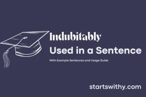 INDUBITABLY in a Sentence Examples: 21 Ways to Use Indubitably