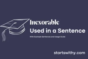 INEXORABLE in a Sentence Examples: 21 Ways to Use Inexorable