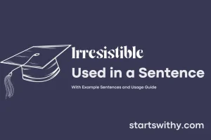 IRRESISTIBLE in a Sentence Examples: 21 Ways to Use Irresistible