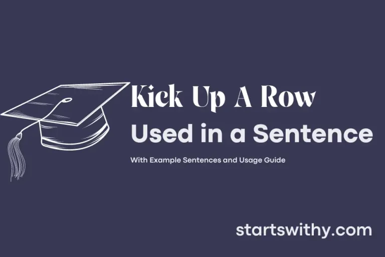 KICK UP A ROW in a Sentence Examples: 21 Ways to Use Kick Up A Row