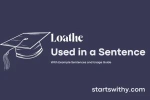 LOATHE in a Sentence Examples: 21 Ways to Use Loathe