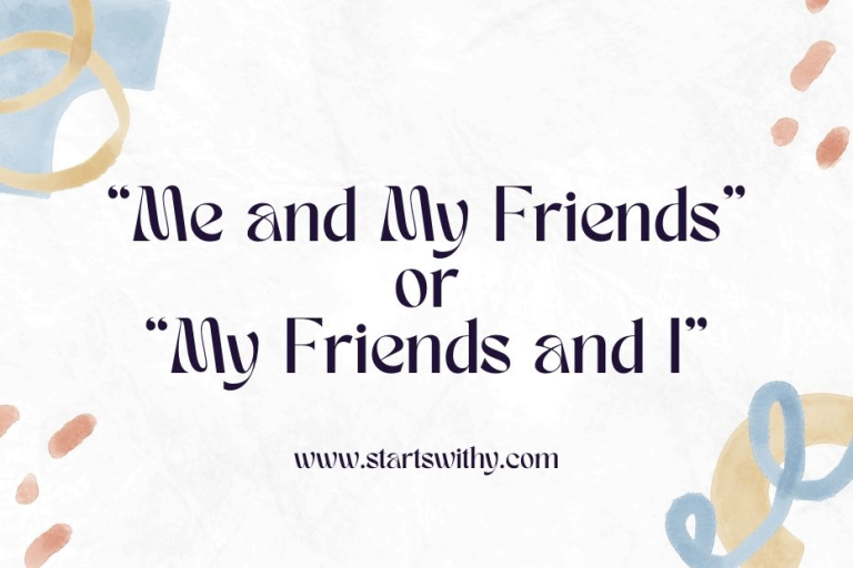 "Me and My Friends or My Friends and I": Quick Tips for Correct Usage