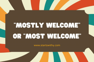 Mostly Welcome or Most Welcome: Understanding the Correct Usage