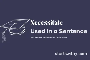 NECESSITATE in a Sentence Examples: 21 Ways to Use Necessitate
