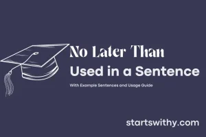 NO LATER THAN in a Sentence Examples: 21 Ways to Use No Later Than