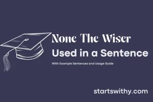 NONE THE WISER in a Sentence Examples: 21 Ways to Use None The Wiser
